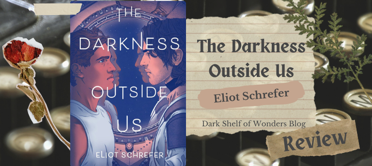 THE DARKNESS OUTSIDE US by Eliot Schrefer │Review | Dark Shelf of Wonders